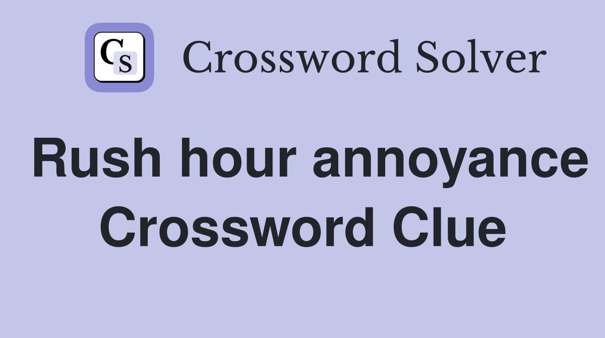 Rush hour annoyance - Crossword Clue Answers - Crossword Solver